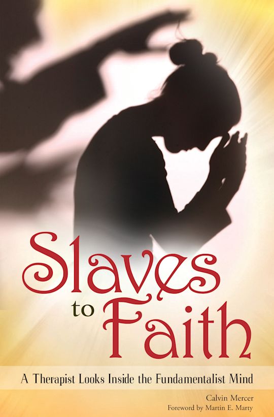 Slaves to Faith: A Therapist Looks Inside the Fundamentalist Mind ...