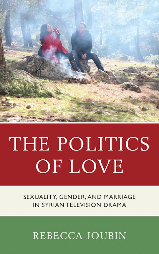 The Politics of Love: Sexuality, Gender, and Marriage in Syrian ...