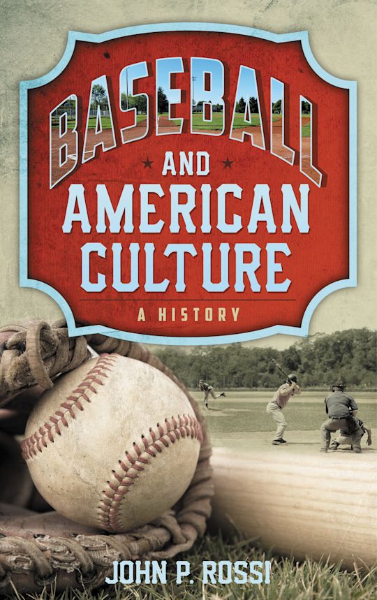 Baseball and American Culture: A History: John P. Rossi: Rowman ...