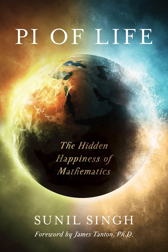 Pi of Life: The Hidden Happiness of Mathematics: Sunil Singh: Rowman ...