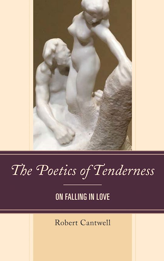 The Poetics of Tenderness: On Falling in Love: Robert Cantwell ...