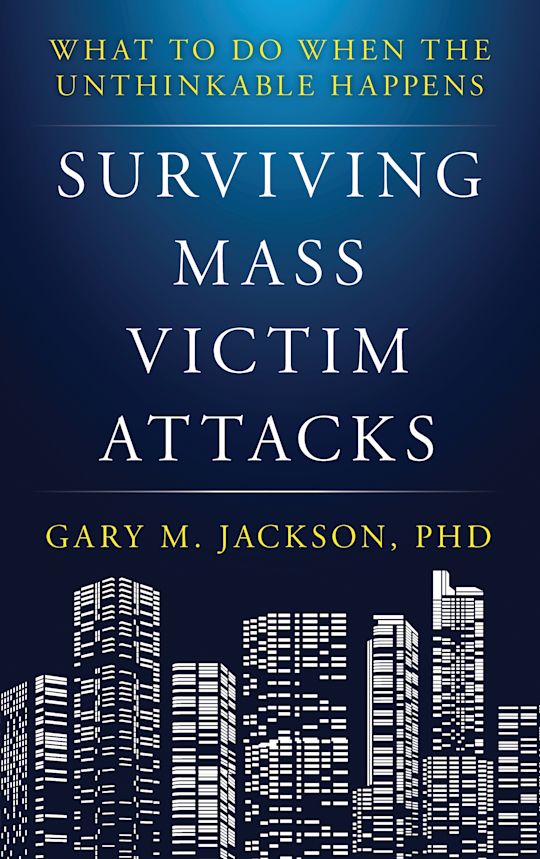 Surviving Mass Victim Attacks: What to Do When the Unthinkable Happens ...