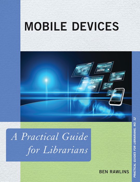 Mobile Devices: A Practical Guide for Librarians: Practical Guides for ...