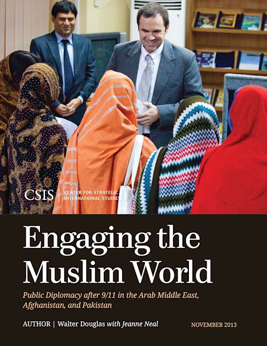 Engaging the Muslim World: Public Diplomacy after 9/11 in the Arab ...