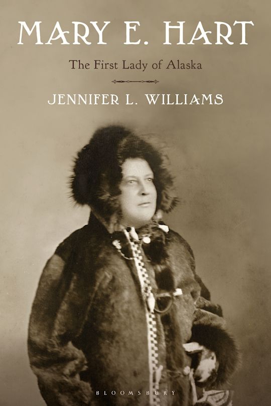 Mary E. Hart: The First Lady of Alaska: Jennifer L. Williams ...