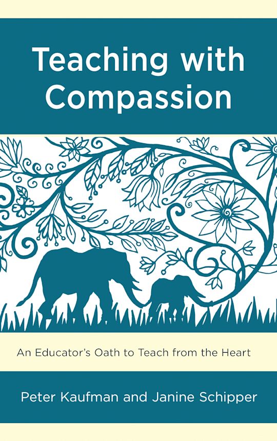 Teaching with Compassion: An Educator’s Oath to Teach from the Heart ...