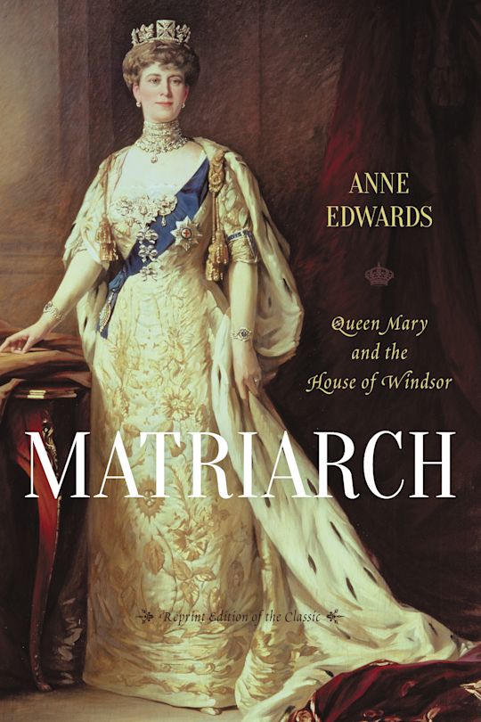 Matriarch: Queen Mary and the House of Windsor: Anne Edwards: Rowman ...
