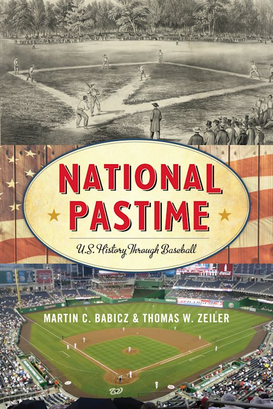 National Pastime: U.S. History Through Baseball: Martin C. Babicz ...