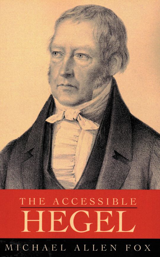 The Accessible Hegel: : Michael Allen Fox: Humanities Press - Bloomsbury