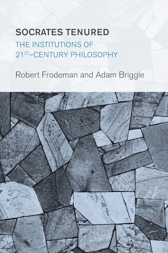 Socrates Tenured: The Institutions of 21st-Century Philosophy ...