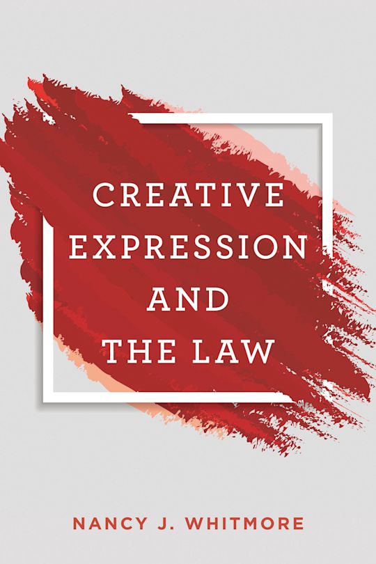 Creative Expression and the Law: : Nancy Whitmore: Rowman & Littlefield ...