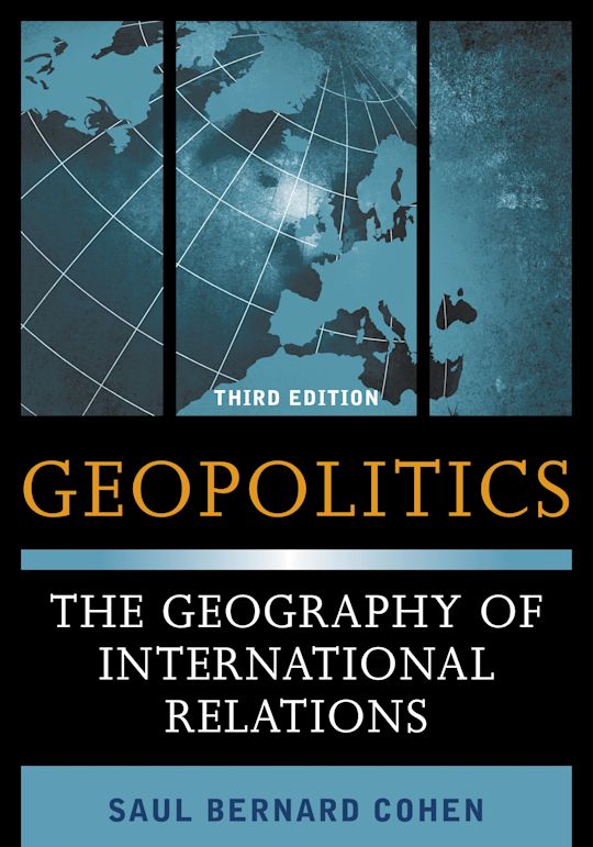 Geopolitics: The Geography of International Relations: Saul Bernard ...