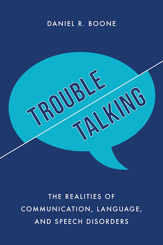 Trouble Talking: The Realities of Communication, Language, and Speech ...