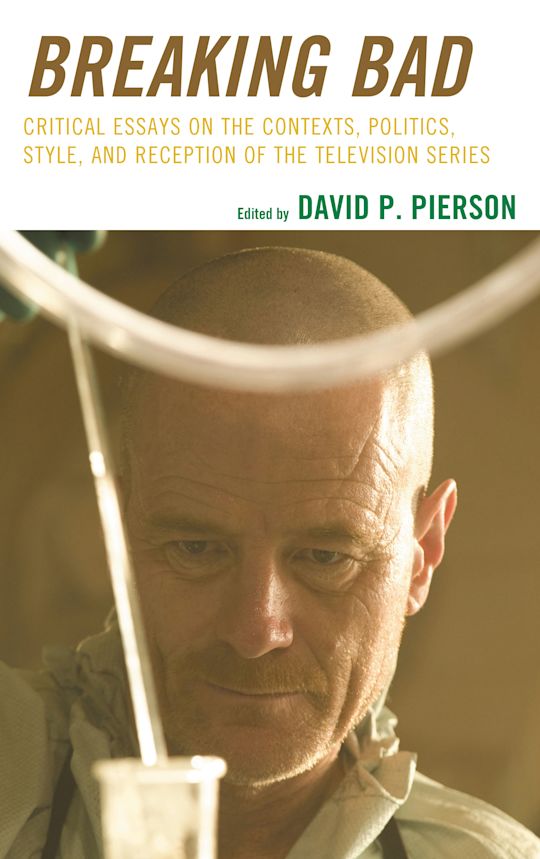Breaking Bad: Critical Essays on the Contexts, Politics, Style, and ...