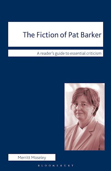The Fiction of Pat Barker: : Readers' Guides to Essential Criticism ...