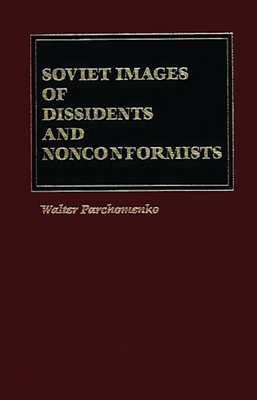Soviet Images of Dissidents and Nonconformists: : Walter Parchomenko: Praeger
