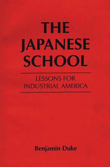 The Japanese School: Lessons for Industrial America: Benjamin C. Duke ...