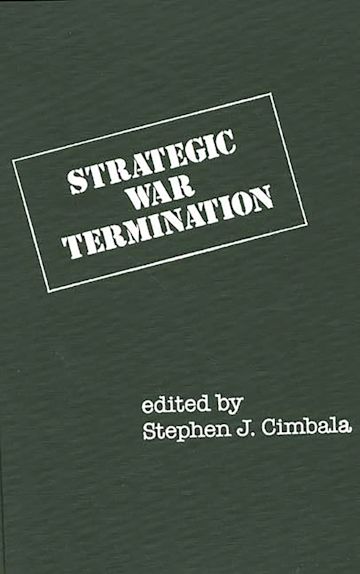 Strategic War Termination: : Stephen J. Cimbala: Praeger