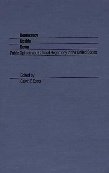 Democracy Upside Down: Public Opinion and Cultural Hegemony in The ...