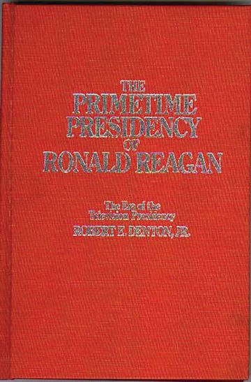 The Primetime Presidency of Ronald Reagan: The Era of the Television ...