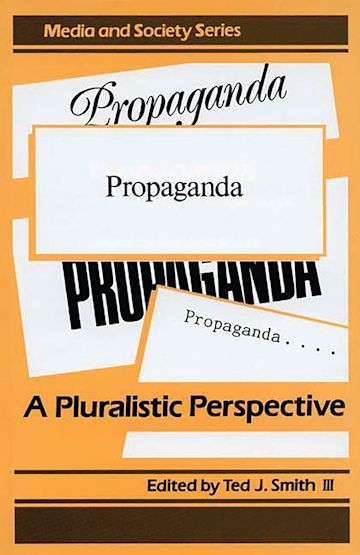 Propaganda: A Pluralistic Perspective: Media and Society Series Ted J ...