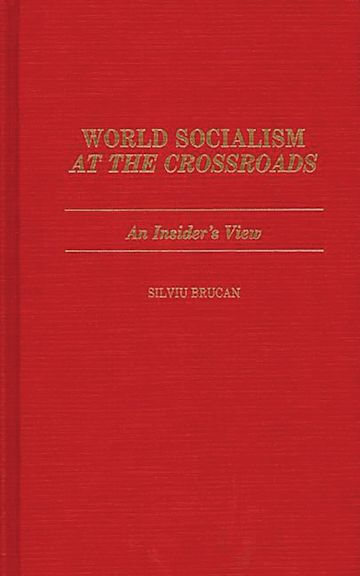 World Socialism at the Crossroads: An Insider's View: Silviu Brucan ...