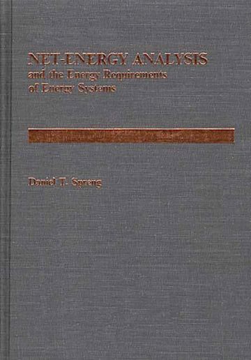 Net Energy Analysis and the Energy Requirements of Energy Systems: : Daniel T. Spreng: Praeger