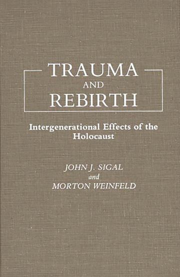 Trauma and Rebirth: Intergenerational Effects of the Holocaust: John J ...