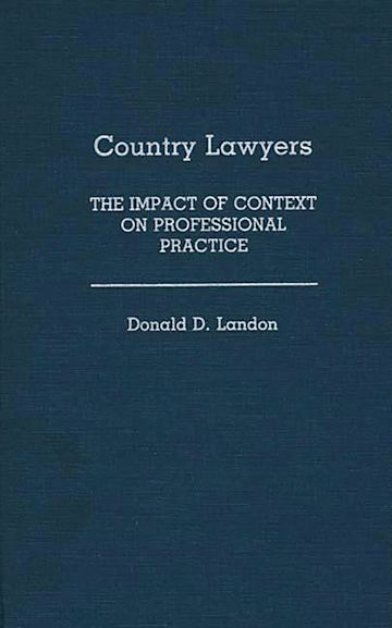 Country Lawyers: The Impact of Context on Professional Practice: Donald ...