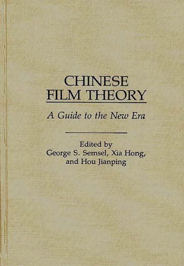 Chinese Film Theory: A Guide to the New Era: Xia Hong: Praeger