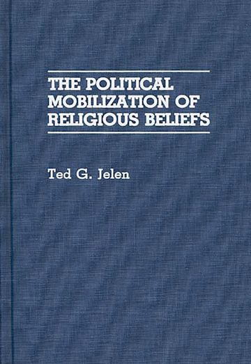 The Political Mobilization of Religious Beliefs: : Ted G. Jelen: Praeger