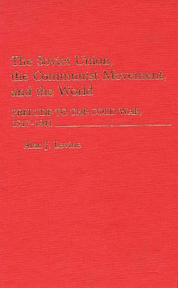 The Soviet Union, the Communist Movement, and the World: Prelude to the ...