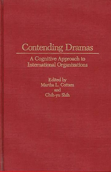 Contending Dramas: A Cognitive Approach to International Organization: Martha Cottam: Praeger