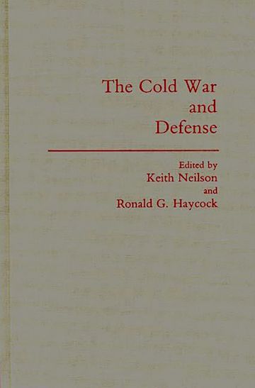 The Cold War and Defense: : Keith Neilson: Praeger