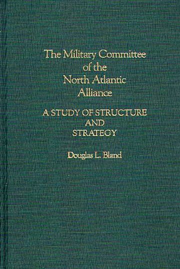 The Military Committee of the North Atlantic Alliance: A Study of ...