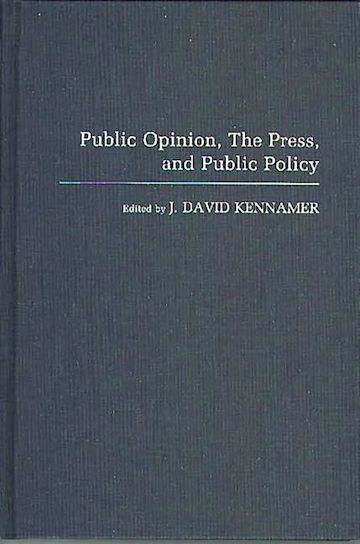 Public Opinion, the Press, and Public Policy: : J David Kennamer: Praeger
