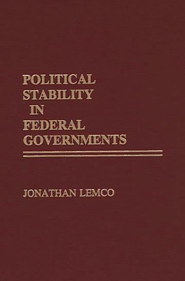 Political Stability in Federal Governments: : Jonathan Lemco: Praeger