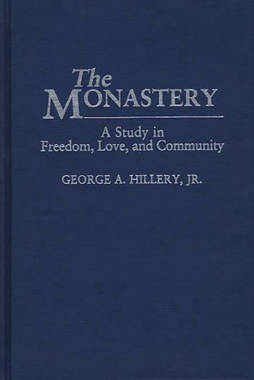 The Monastery: A Study of Freedom, Love, and Community: George A ...