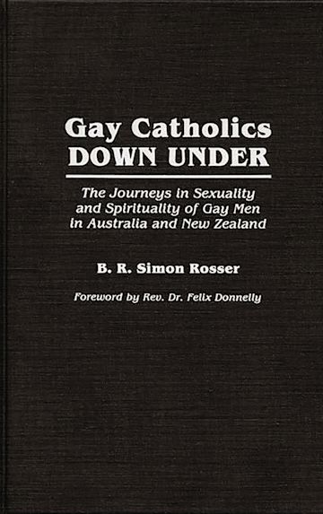 Gay Catholics Down Under: The Journeys in Sexuality and Spirituality of ...