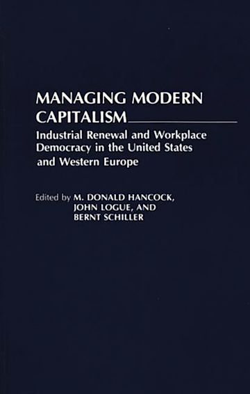 Managing Modern Capitalism: Industrial Renewal and Workplace Democracy ...