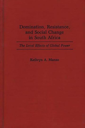 Domination, Resistance, and Social Change in South Africa: The Local ...