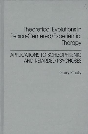 Theoretical Evolutions in Person-Centered/Experiential Therapy: Applications to Schizophrenic ...