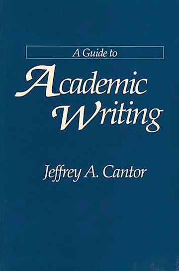 A Guide to Academic Writing: : Jeffrey A. Cantor: Greenwood