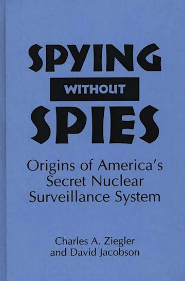 Spying Without Spies Origins Of Americas Secret Nuclear Surveillance System David Jacobson