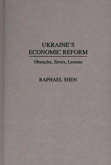 Ukraine's Economic Reform: Obstacles, Errors, Lessons: Raphael Shen ...