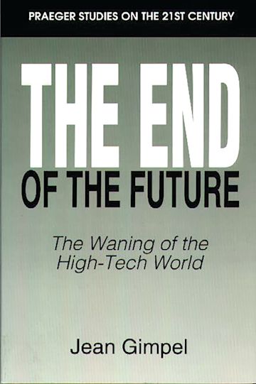 The End of the Future: The Waning of the High-Tech World: Praeger ...