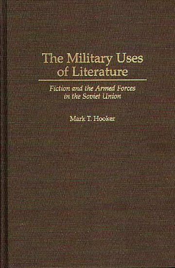 The Military Uses of Literature: Fiction and the Armed Forces in the ...