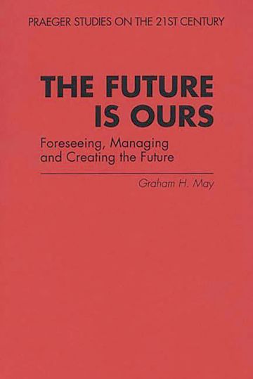 The Future Is Ours: Foreseeing, Managing and Creating the Future ...