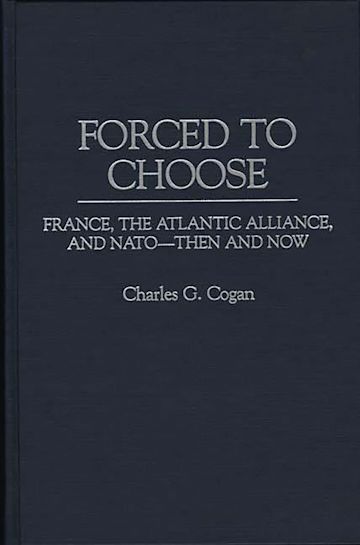Forced to Choose: France, the Atlantic Alliance, and NATO -- Then and ...