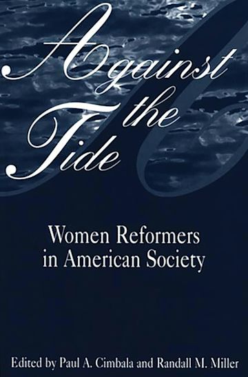 Against the Tide: Women Reformers in American Society: Paul A. Cimbala ...